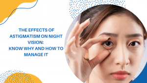 The Effects of Astigmatism on Night Vision: Know Why And How To Manage It - Krishna Eye Centre